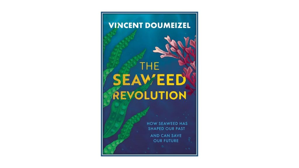 The Seaweed Revolution: How Seaweed has Shaped our Past and can Save ...